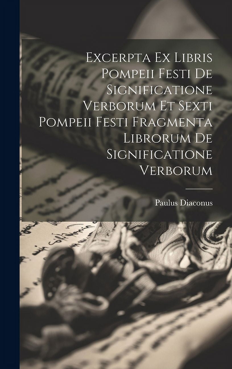 Excerpta Ex Libris Pompeii Festi De Significatione Verborum Et Sexti ...