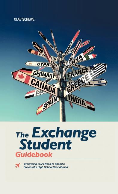 Exchange Student Guidebook : Everything You?ll Need to Spend a ...