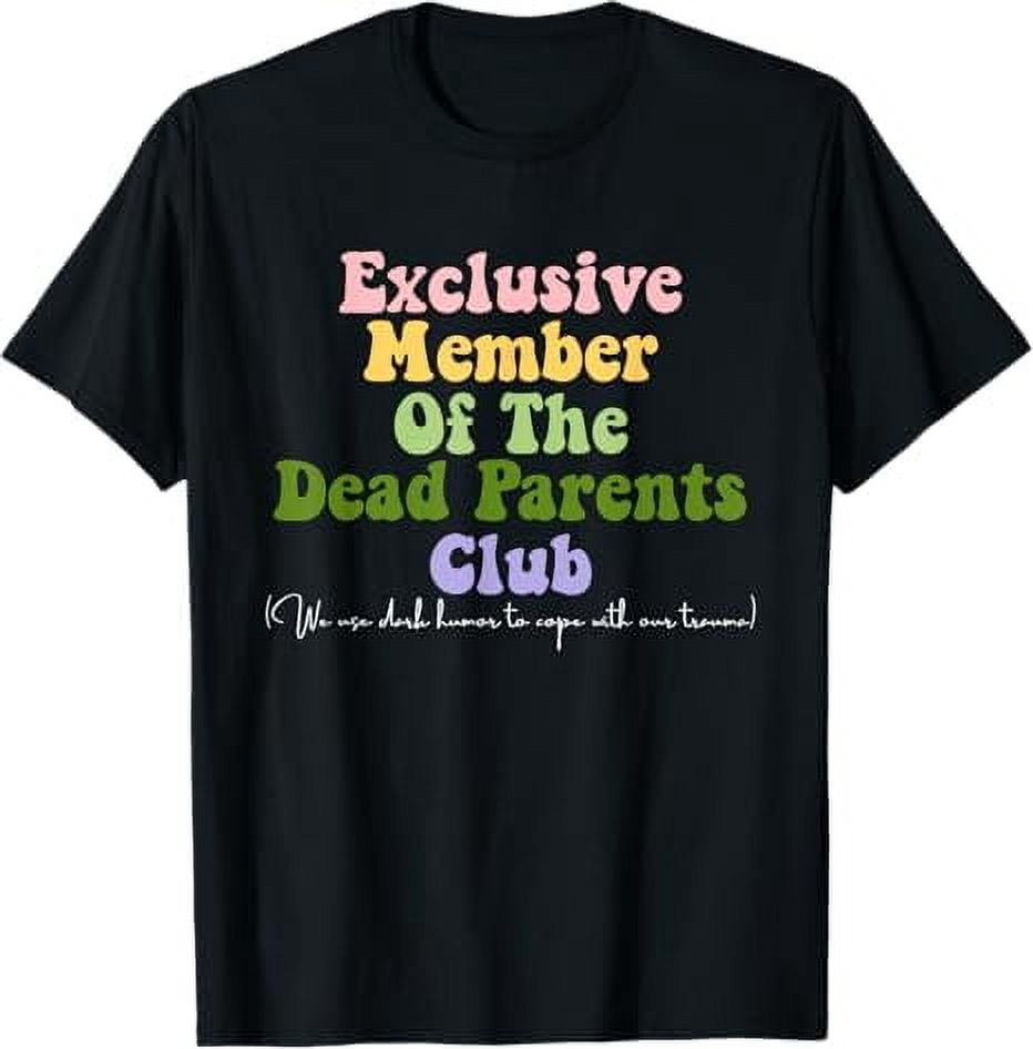 Exclusive Member Of The Dead Parents Club Dark Humor T-Shirt - Walmart ...