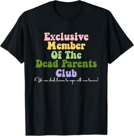 Exclusive Member Of The Dead Parents Club Dark Humor T-Shirt - Walmart.com