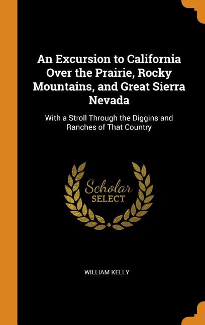 An Excursion to California Over the Prairie, Rocky Mountains, and Great ...