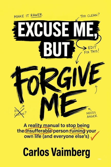 Excuse Me, But Forgive Me Excuse Me, but Forgive Me: A reality manual ...