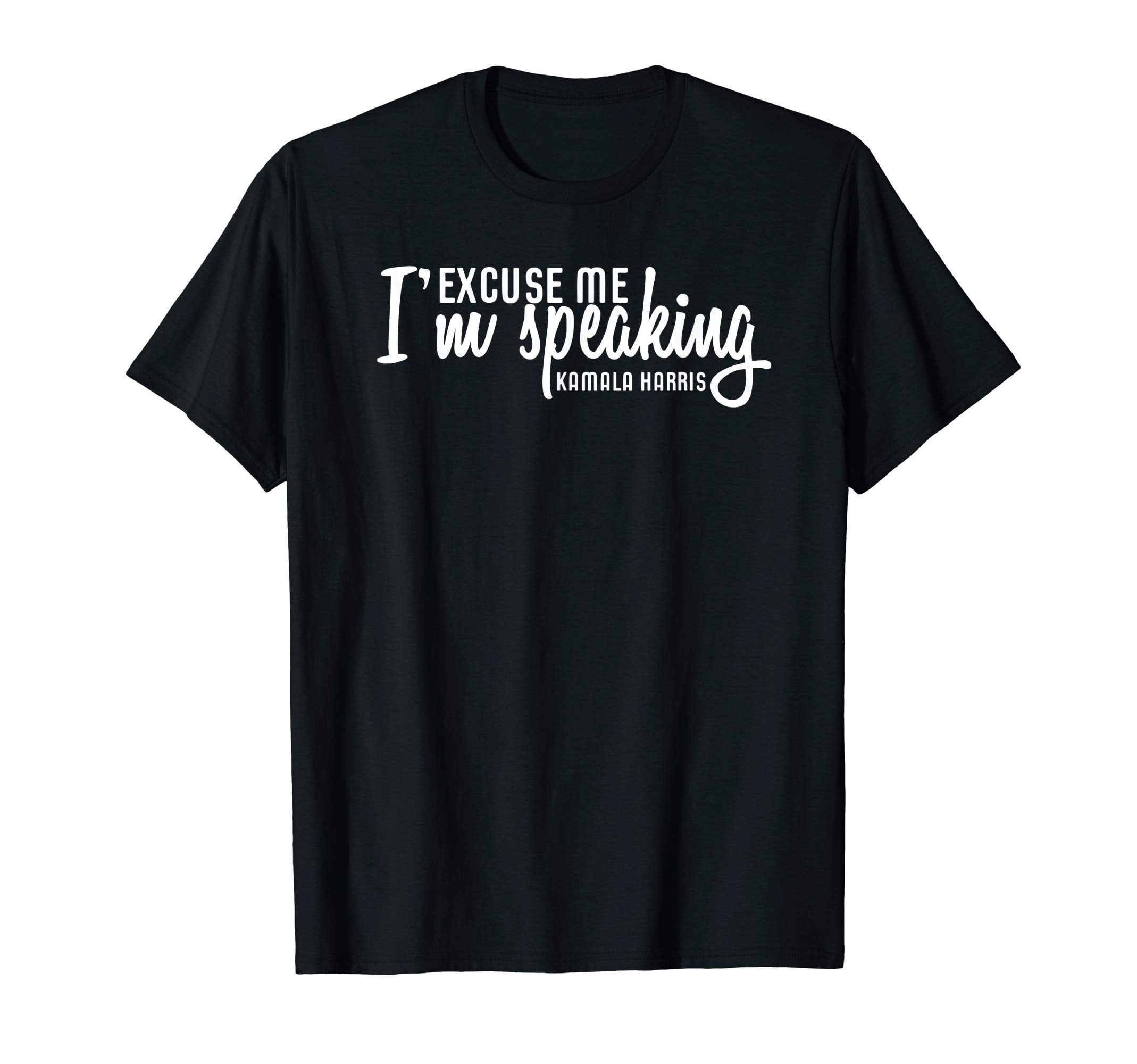 Excuse Me I'm Speaking Kamala Harris Gift T-Shirt - Walmart.com