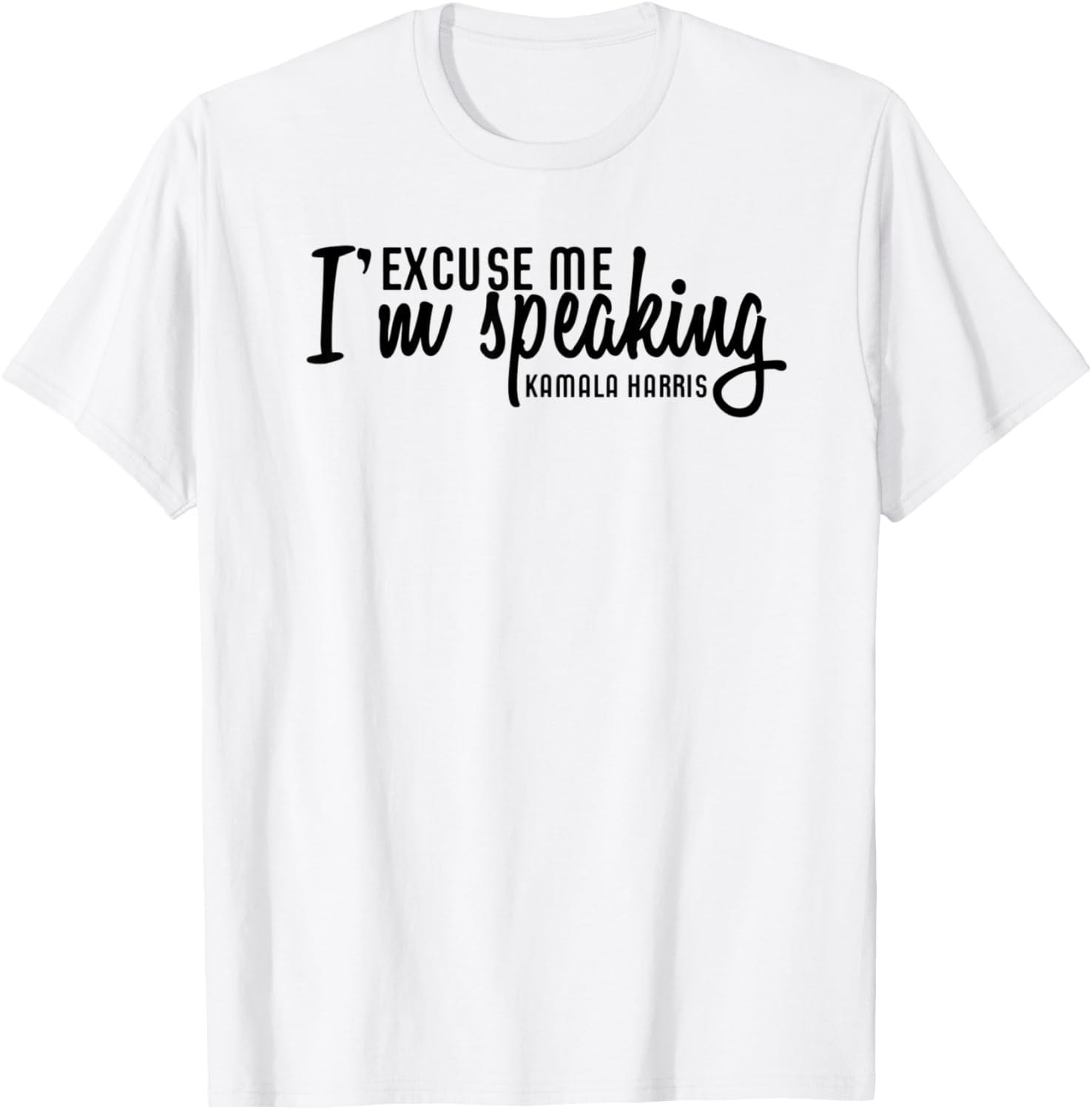 Excuse Me I'm Speaking Kamala Harris T-Shirt Fashion Casual Round Neck ...