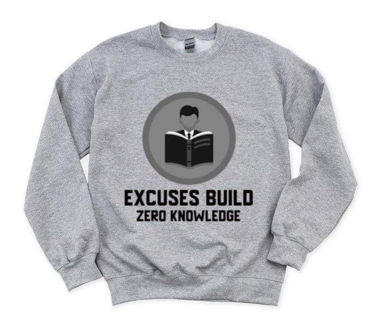 Excuses Build Zero Knowledge Motivation No Excuses Learn Sweatshirt ...