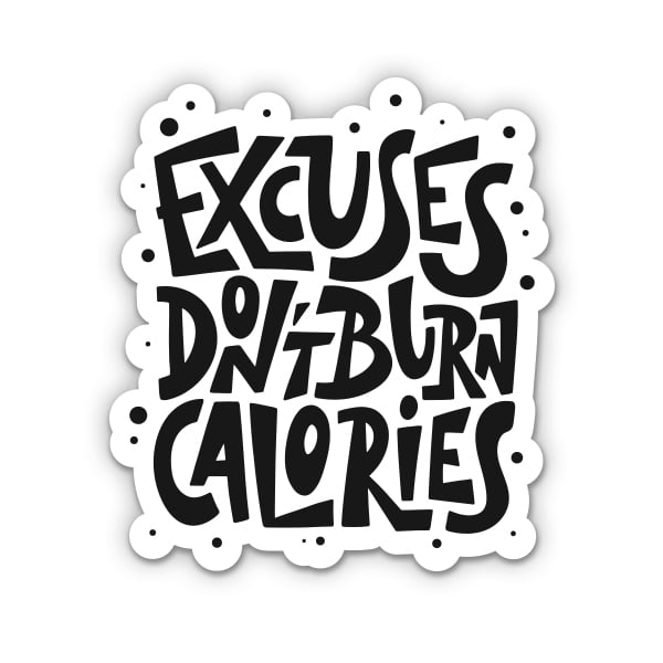 Excuses Don't Burn Calories Fitness Gym - 3" Vinyl Sticker - For Car ...