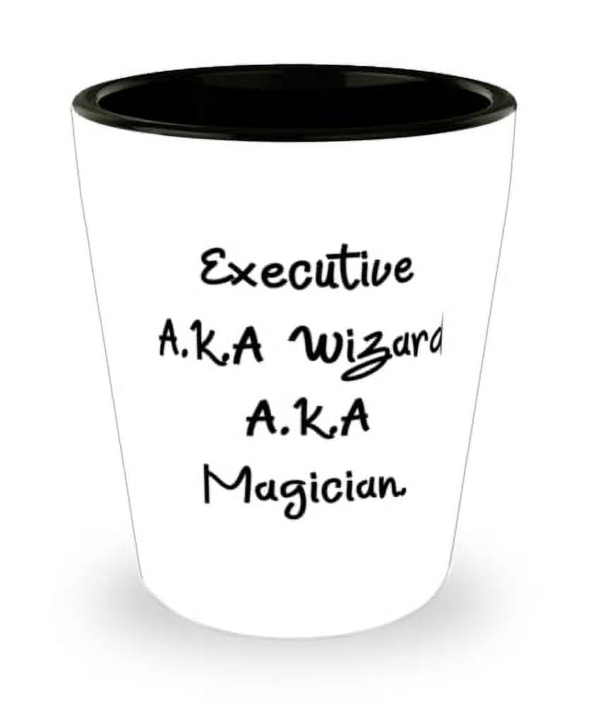 Executive A.K.A Wizard A.K.A Magician. Shot Glass, Executive Ceramic Cup, Perfect Gifts For ...