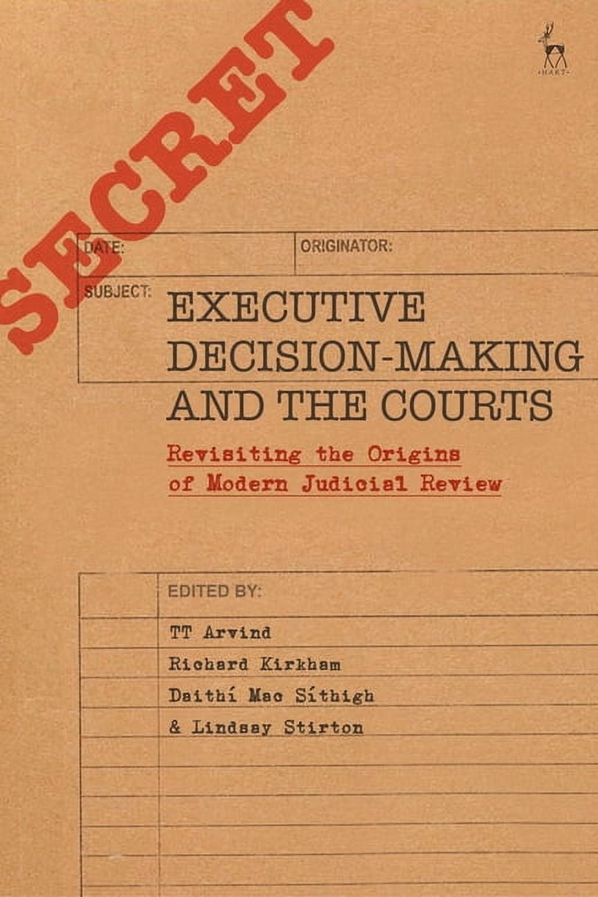 Executive Decision-Making and the Courts: Revisiting the Origins of ...