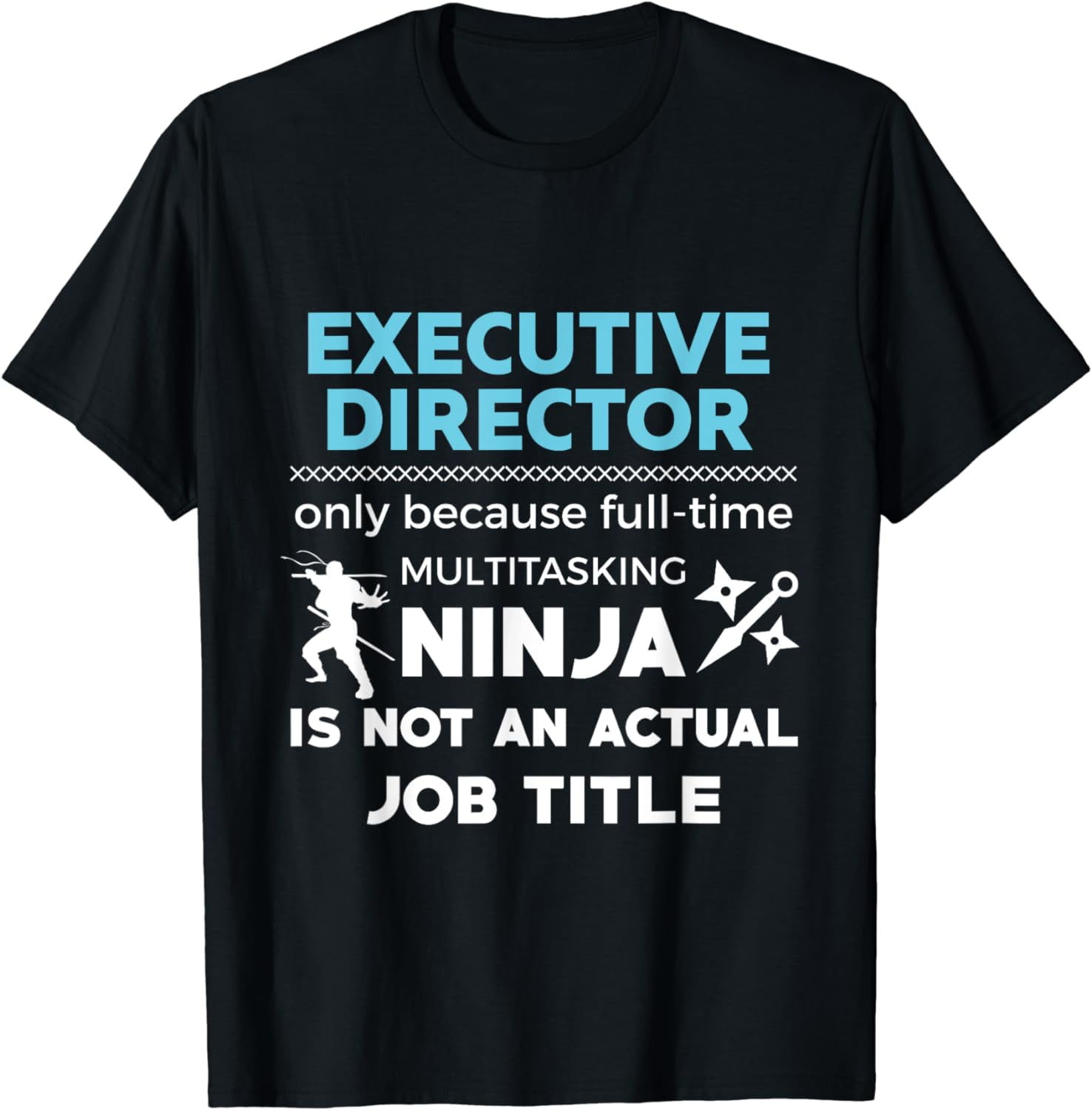 Executive Director Because Ninja Not Job Funny T-Shirt - Walmart.com