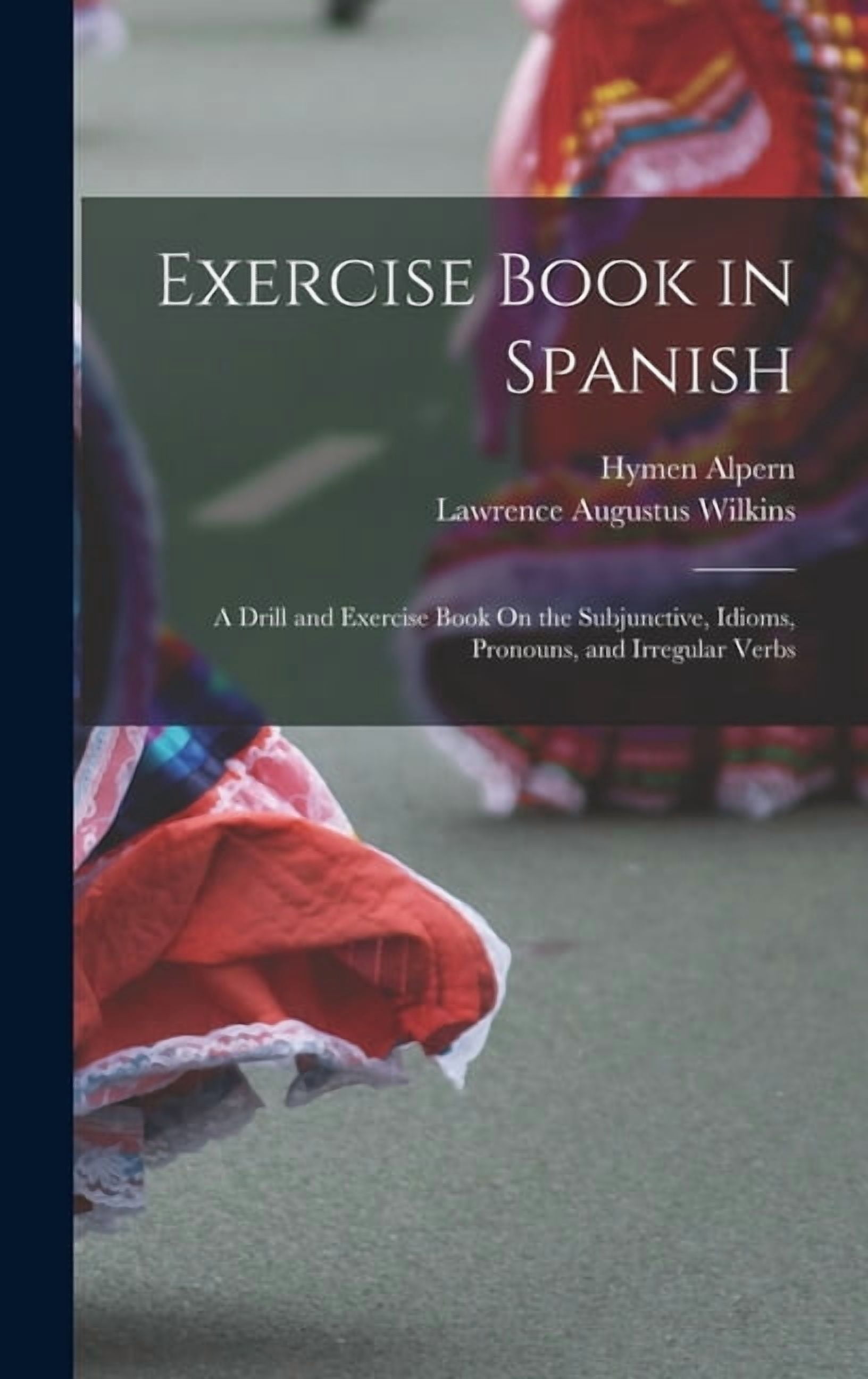 Exercise Book in Spanish: A Drill and Exercise Book On the Subjunctive ...