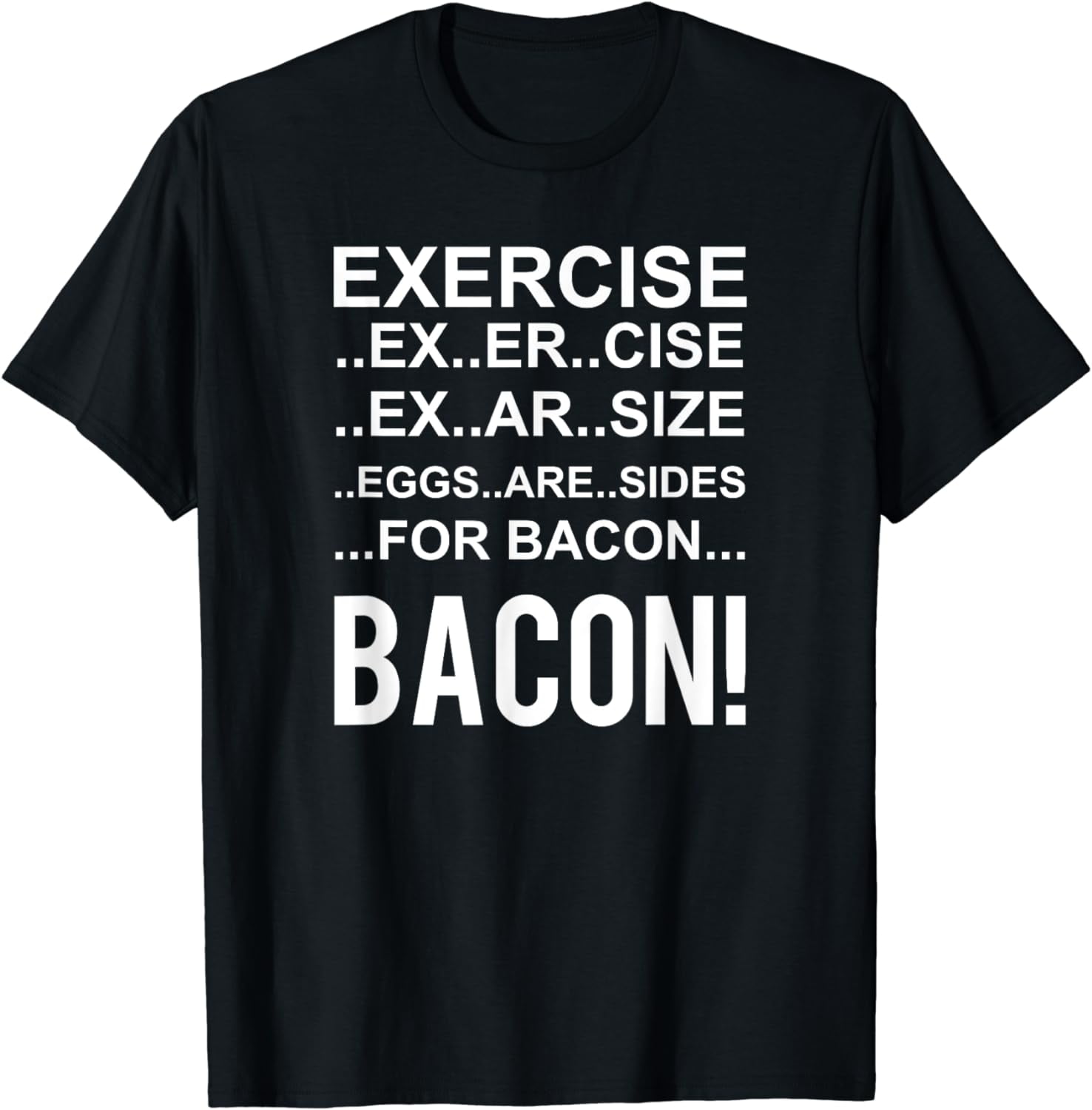 Exercise? Eggs Are Side For Bacon! Funny Bacon T-Shirt - Walmart.com