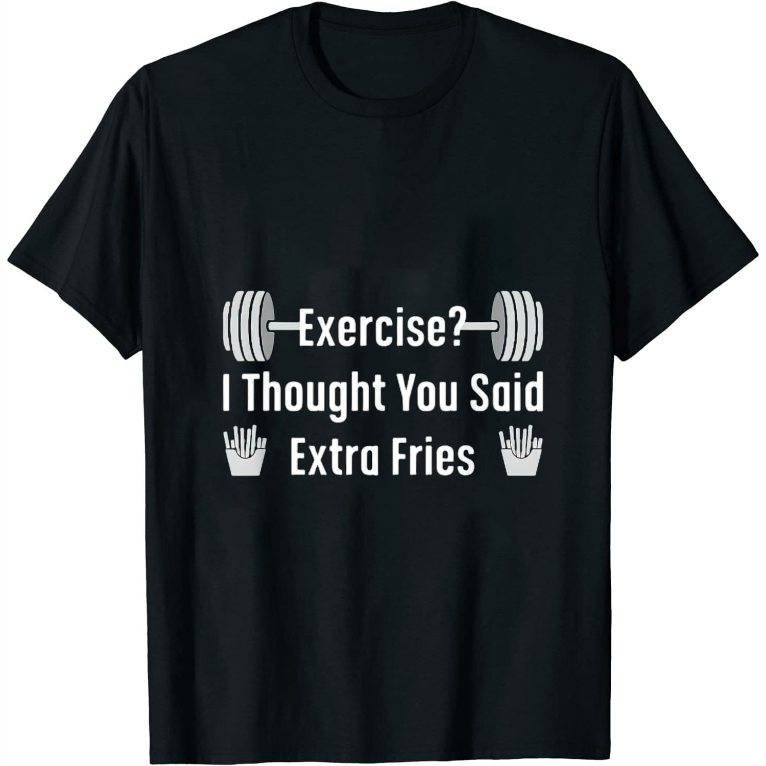 Exercise I Thought Extra Fries Funny Saying Gym Workout Meme Womens T ...