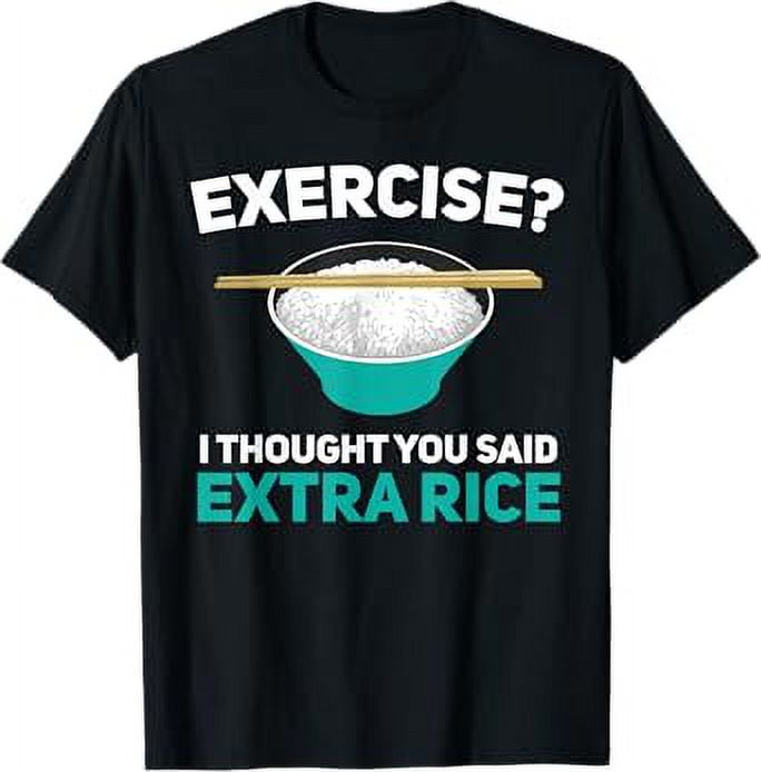Exercise I Thought You Said Extra Rice Asian Rice Lover T-Shirt ...