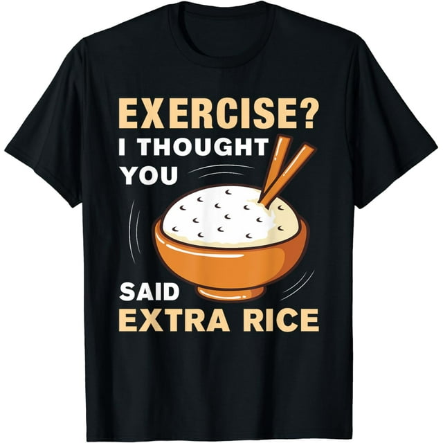 Exercise I Thought You Said Extra Rice Funny Asian Bowl Rice T-Shirt ...