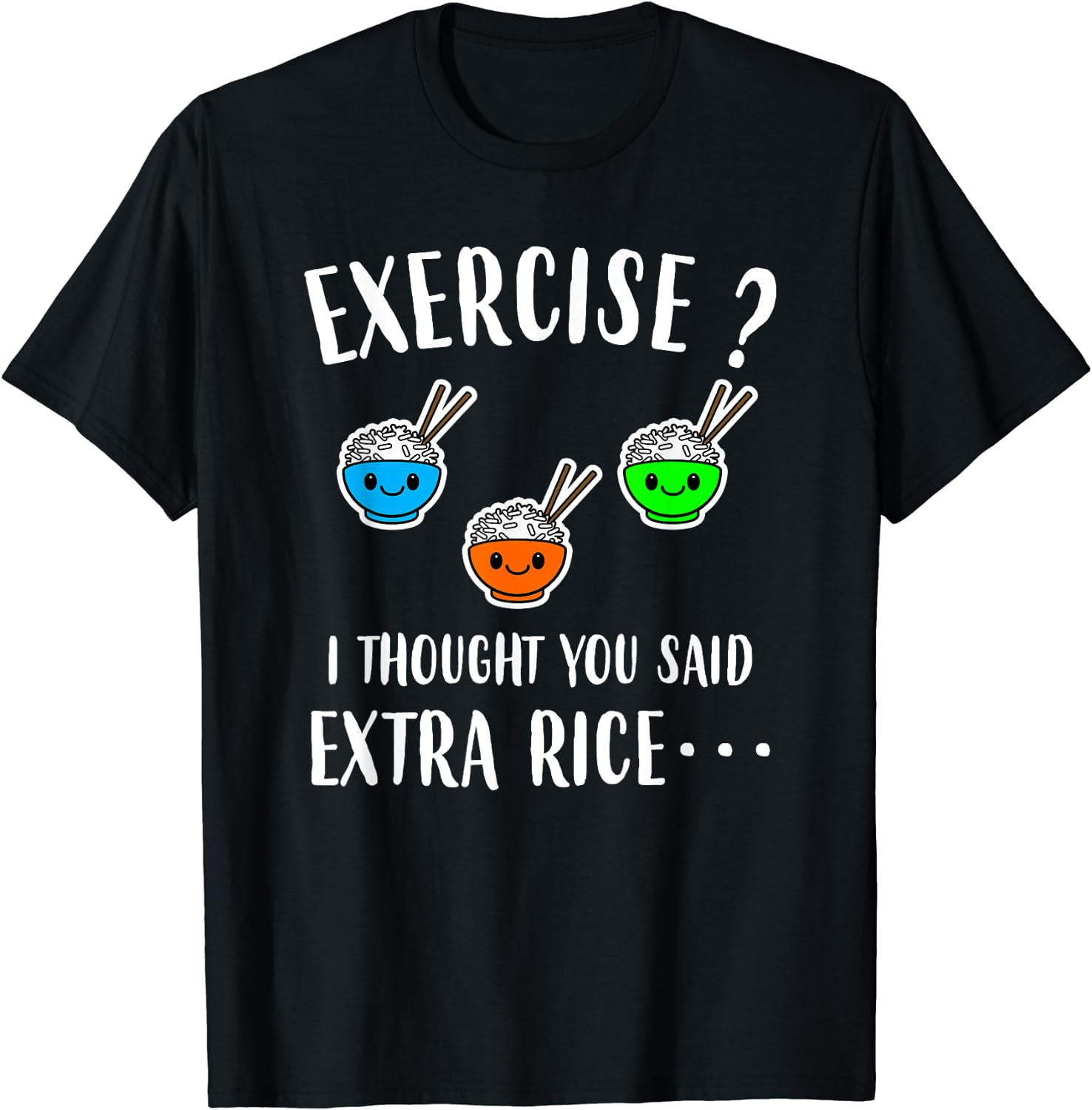 Exercise I Thought You Said Extra Rice Funny Asian T-Shirt - Walmart.com