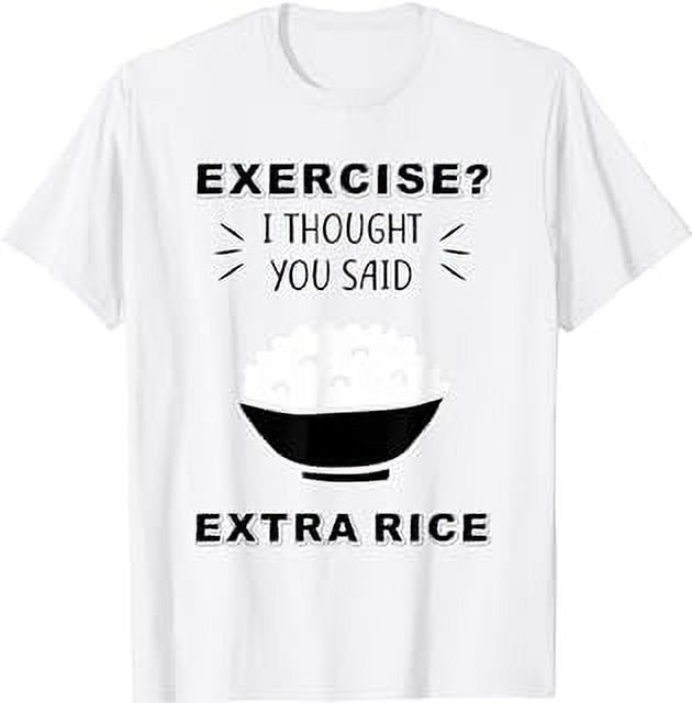 Exercise I Thought You Said Extra Rice Funny Asian T-Shirt - Walmart.com