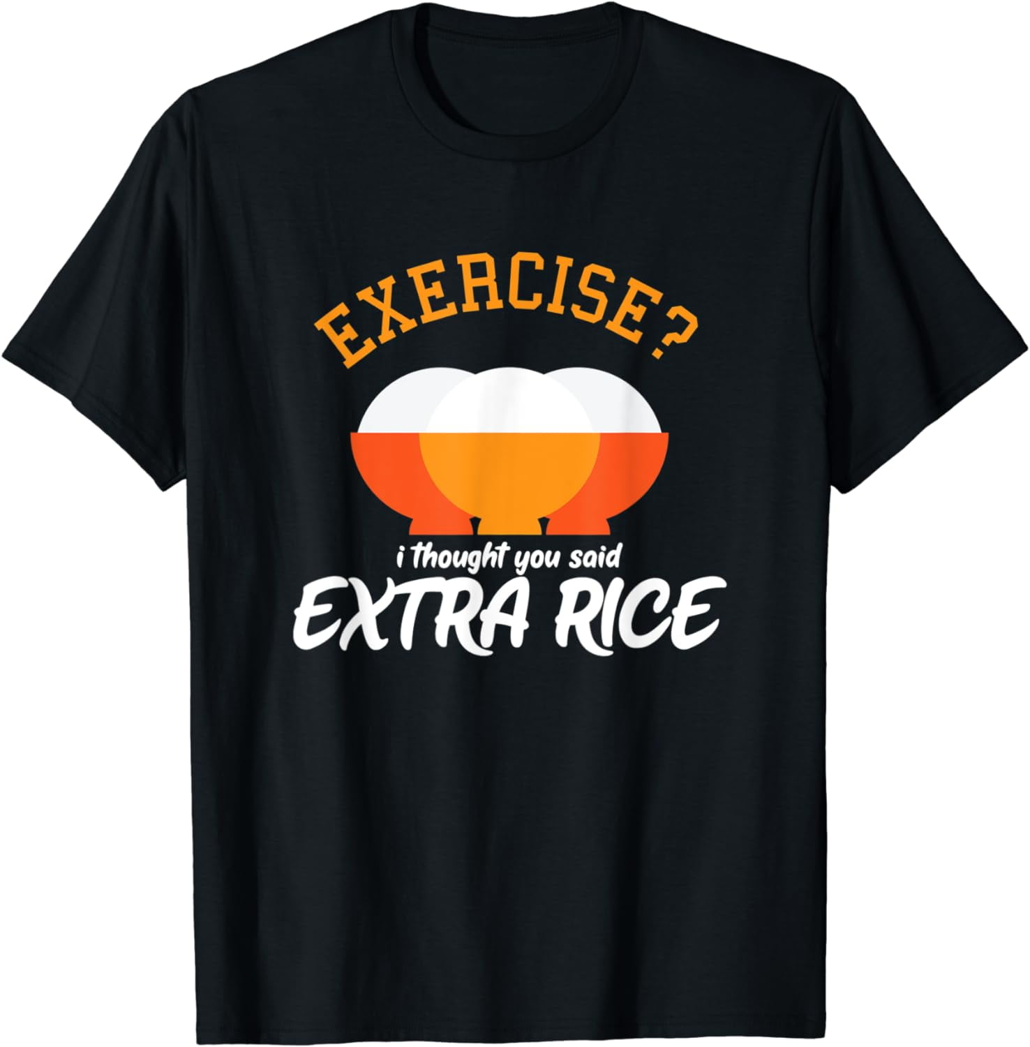 Exercise I Thought You Said Extra Rice Funny Asian T-Shirt - Walmart.com