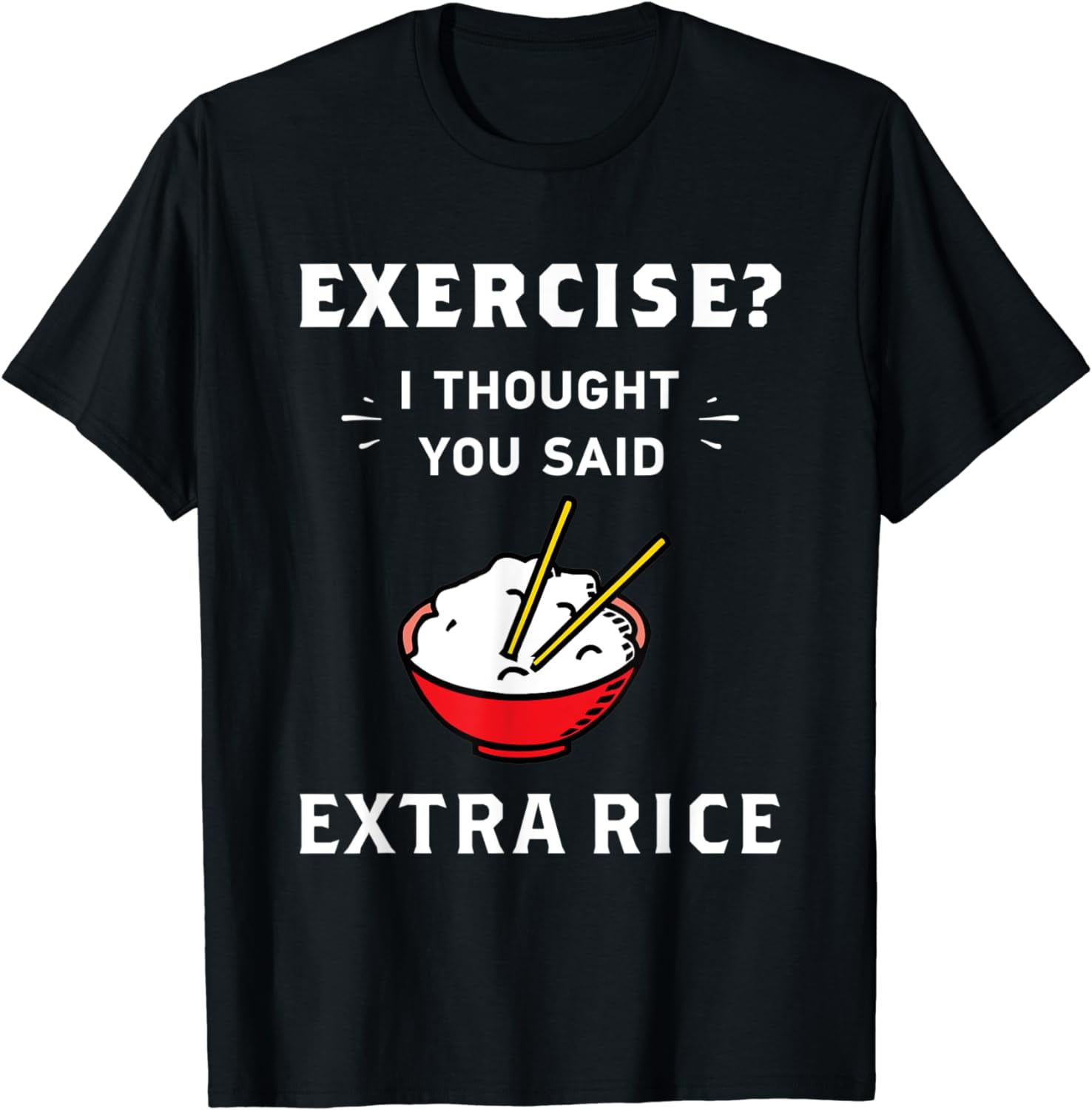 Exercise I Thought You Said Extra Rice Funny Asian T-Shirt - Walmart.com