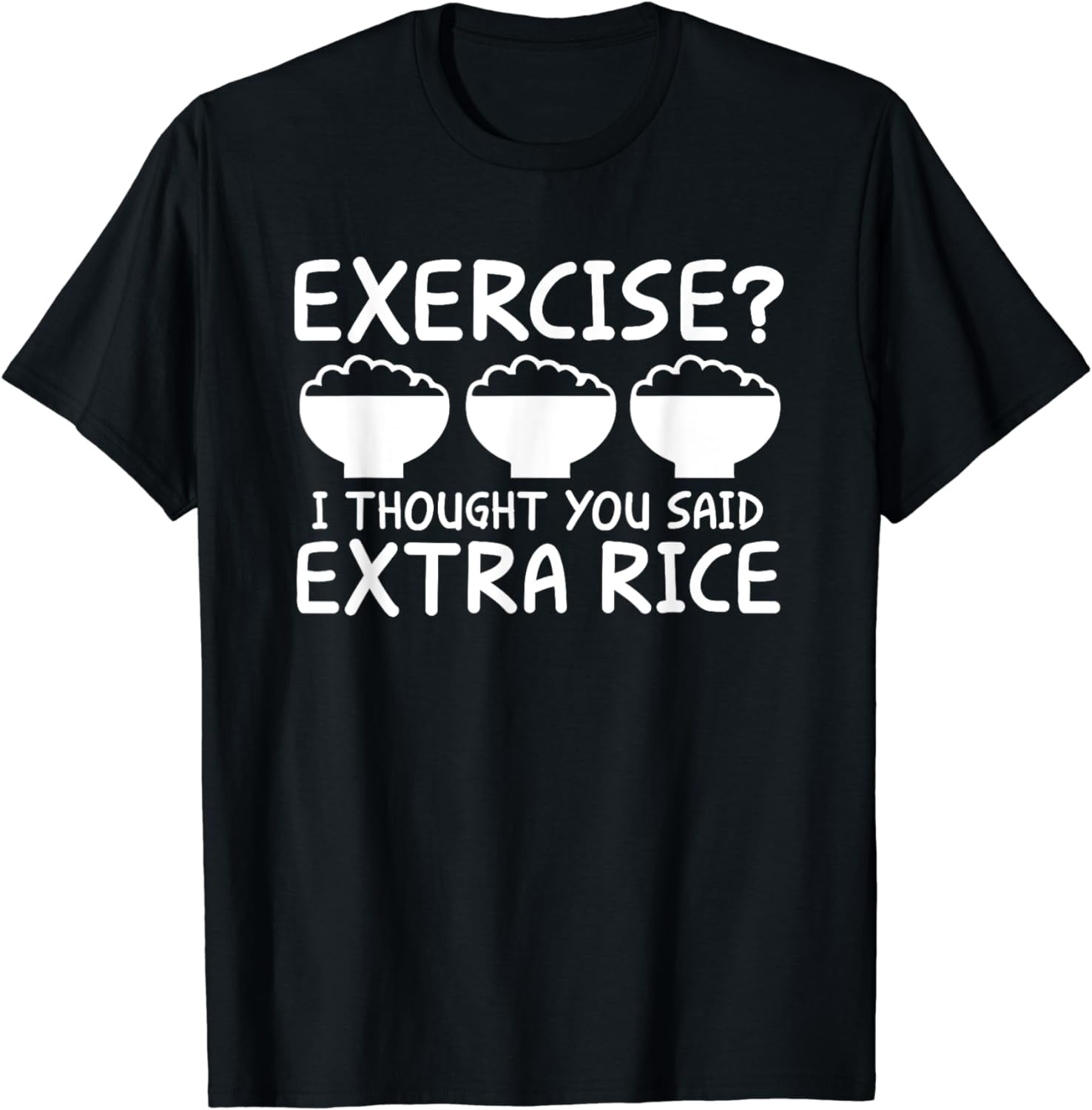 Exercise I Thought You Said Extra Rice Funny Asian T-Shirt - Walmart.com