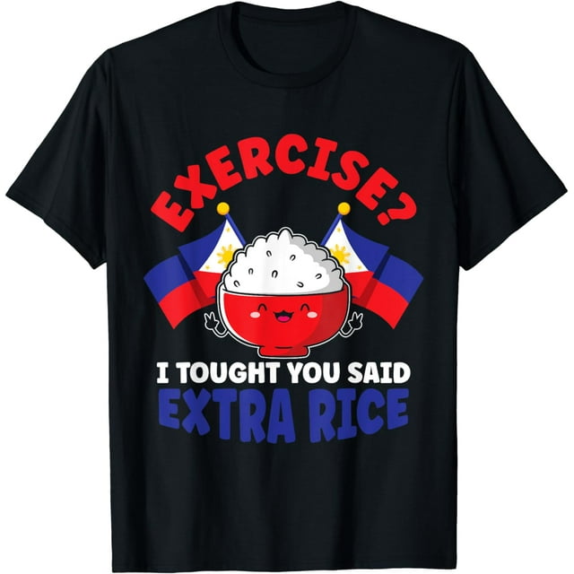 Exercise? I Thought You Said Extra Rice Funny Filipino Rice T-Shirt ...