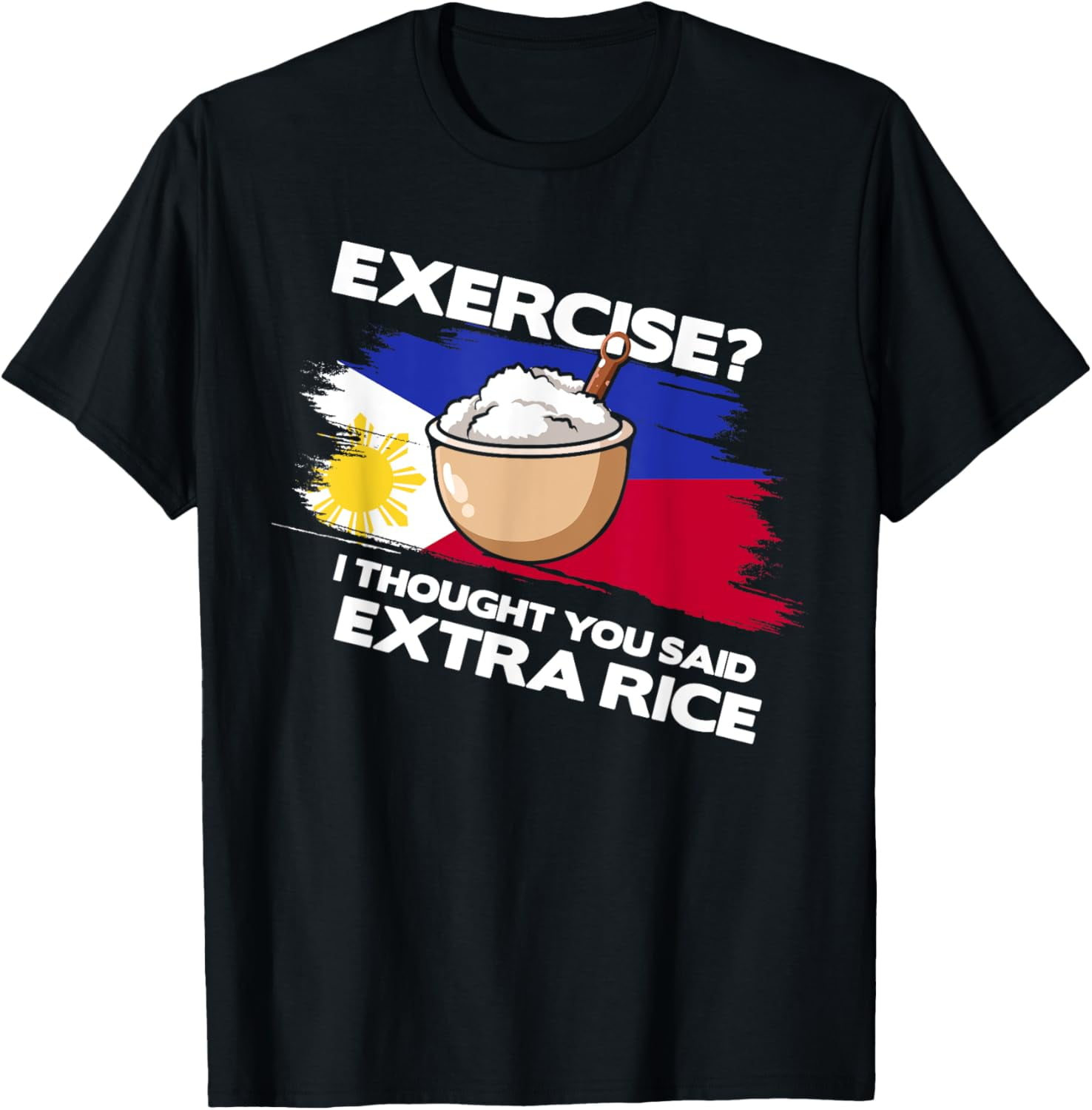 Exercise I Thought You Said Extra Rice Funny Filipino T-Shirt - Walmart.com