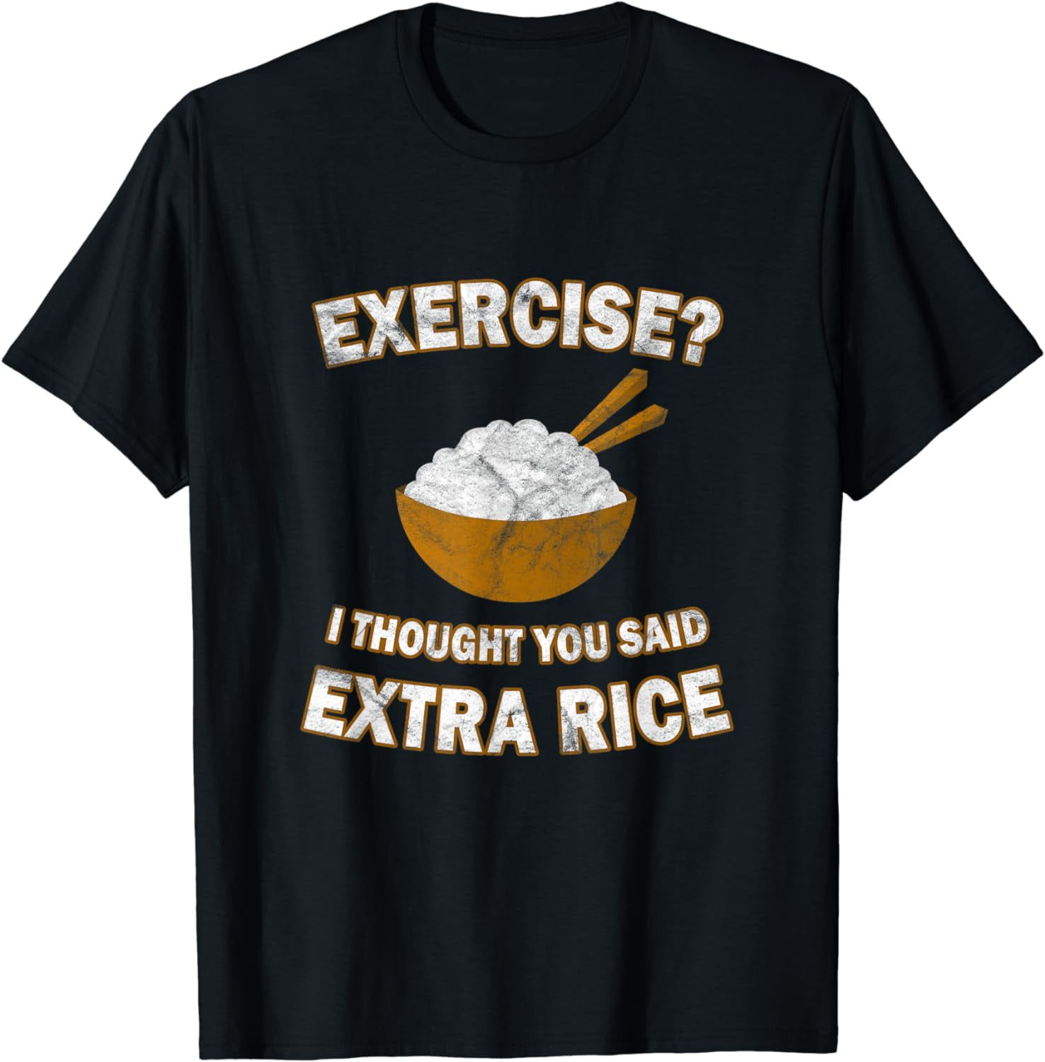 Exercise I Thought You Said Extra Rice Funny Saying Gift T-Shirt ...