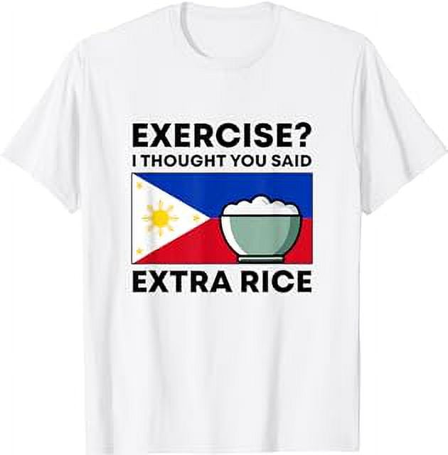 Exercise I Thought You Said Extra Rice Philippines Filipino T-Shirt ...