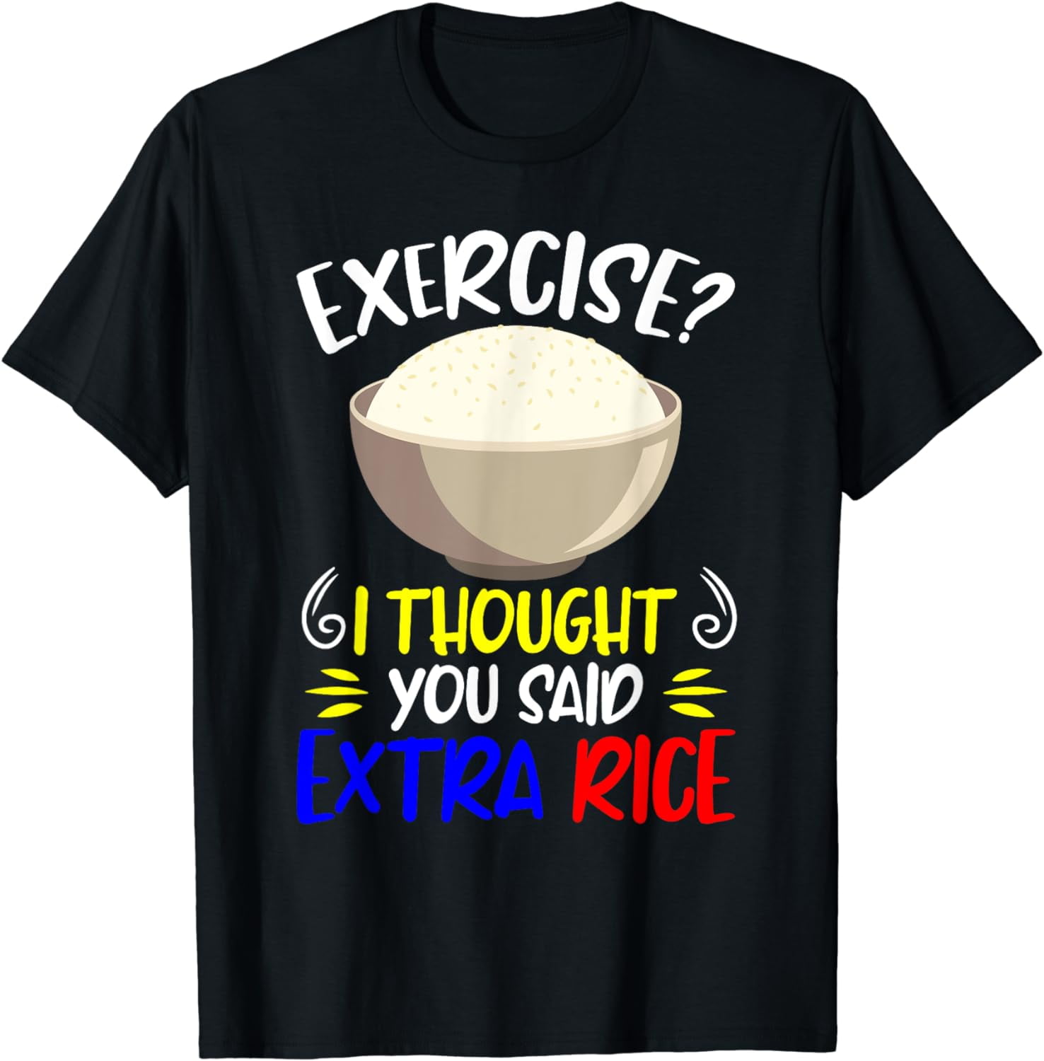 Exercise I Thought You Said Extra Rice Philippines T-Shirt - Walmart.com