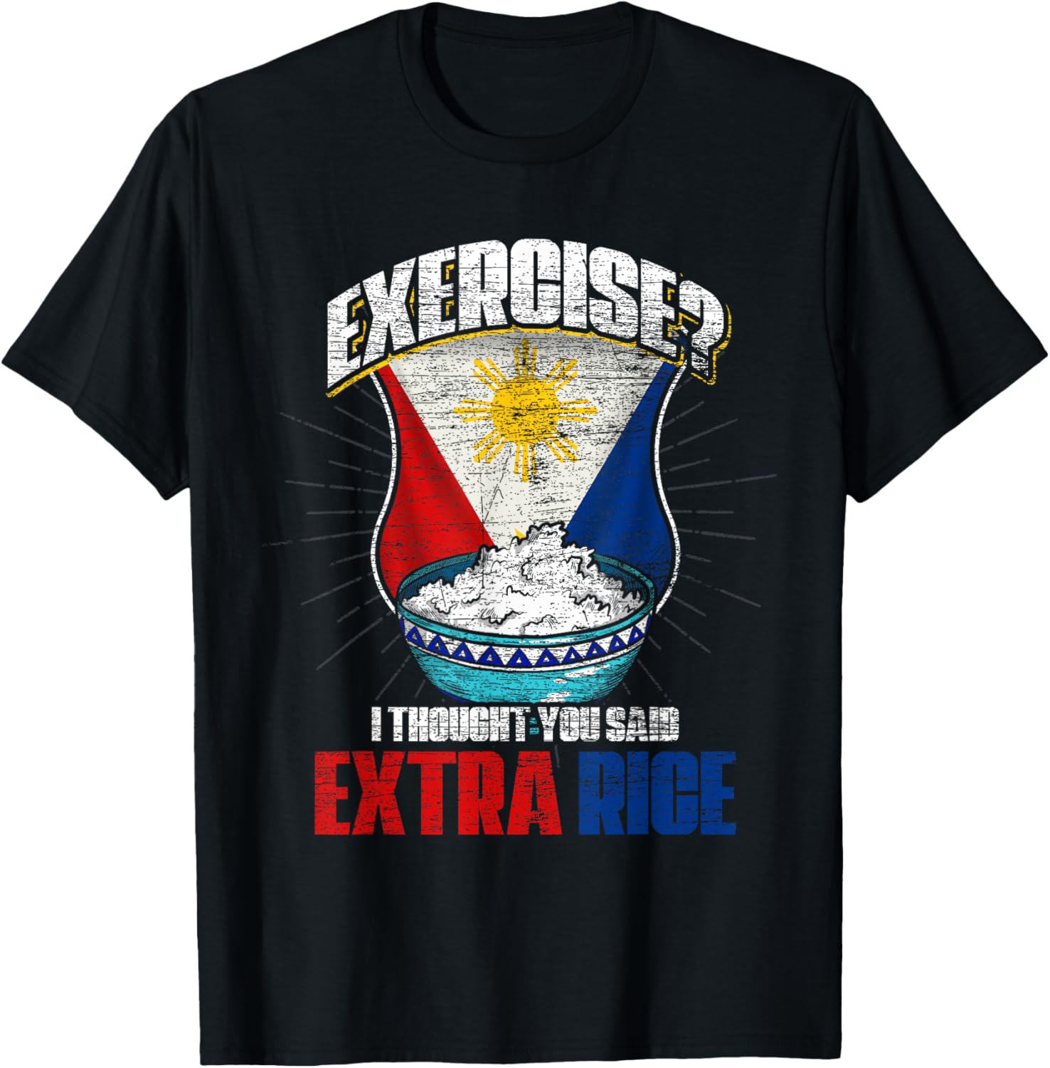 Exercise? I Thought You Said Extra Rice Philippines T-Shirt - Walmart.com