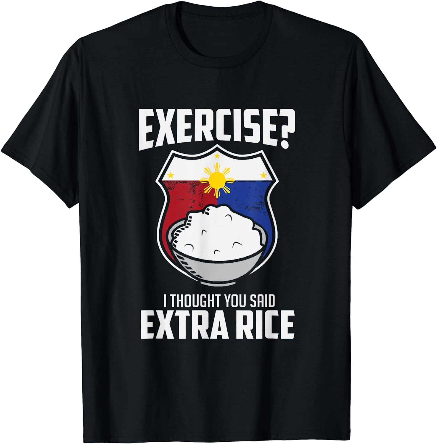 Exercise I Thought You Said Extra Rice Philippines T-Shirt - Walmart.com