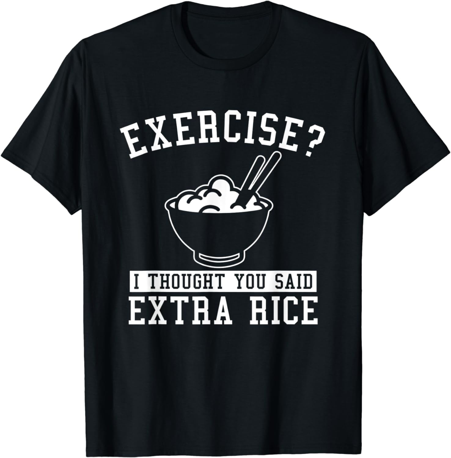 Exercise? I Thought You Said Extra Rice Shirt Rice Food Gift - Walmart.com