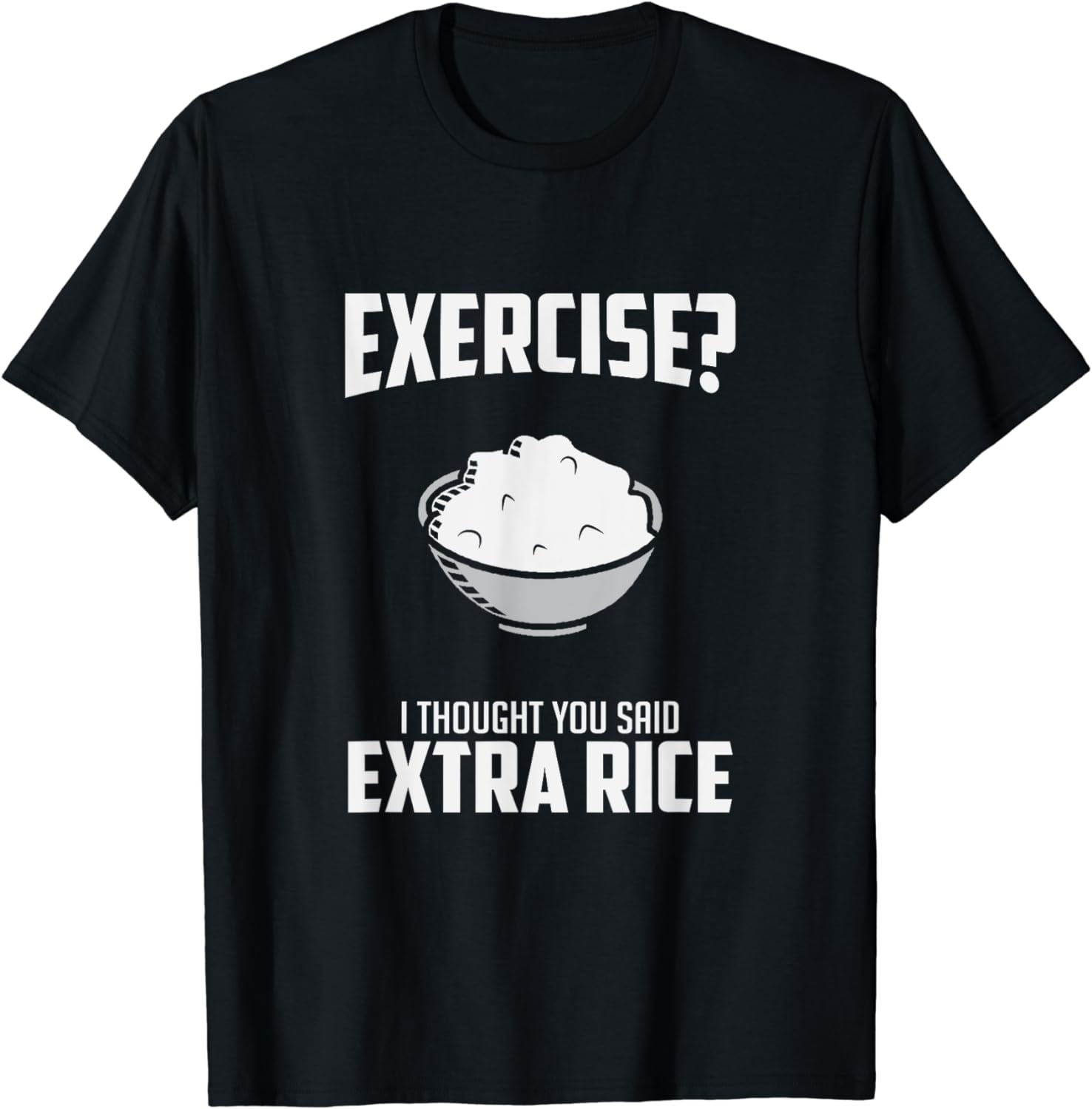 Exercise I Thought You Said Extra Rice T-Shirt Funny Asian - Walmart.com