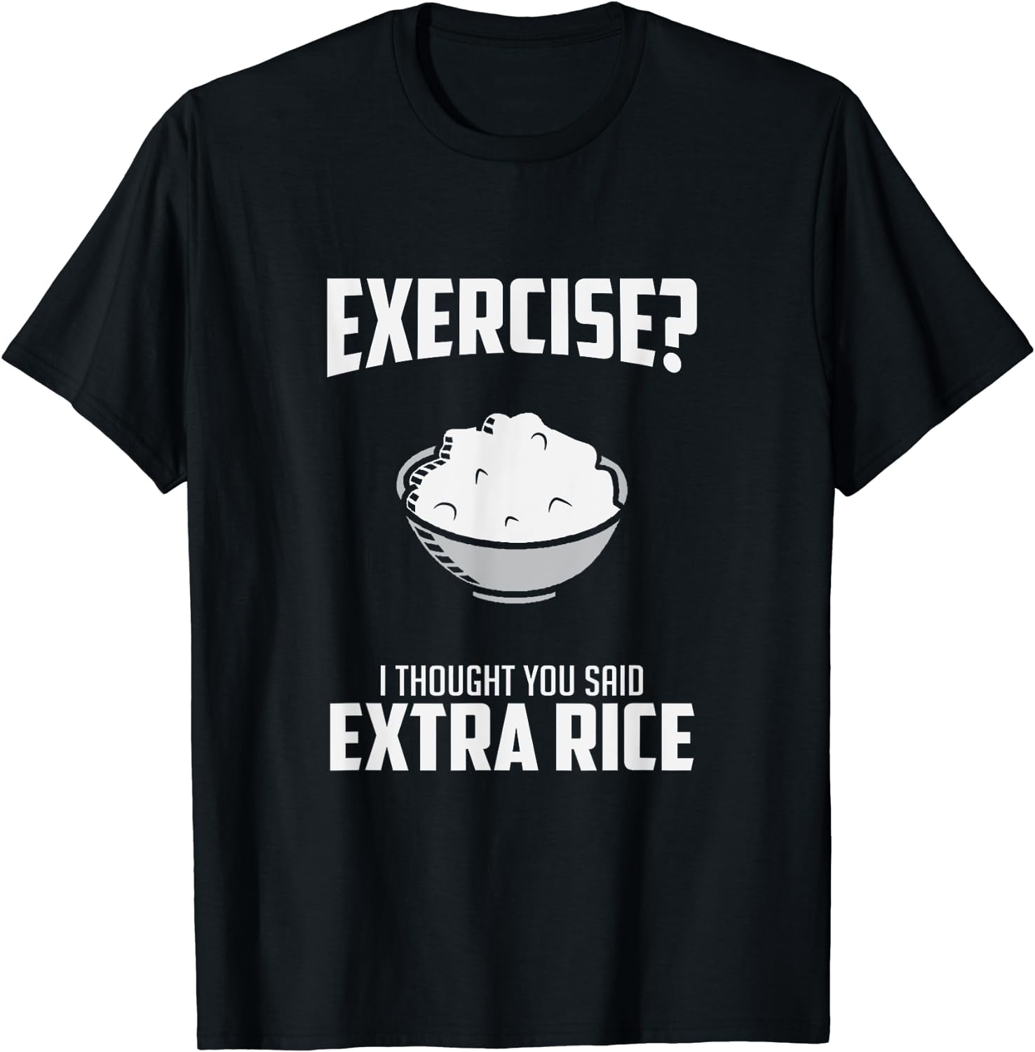 Exercise I Thought You Said Extra Rice T-Shirt Funny Asian - Walmart.com