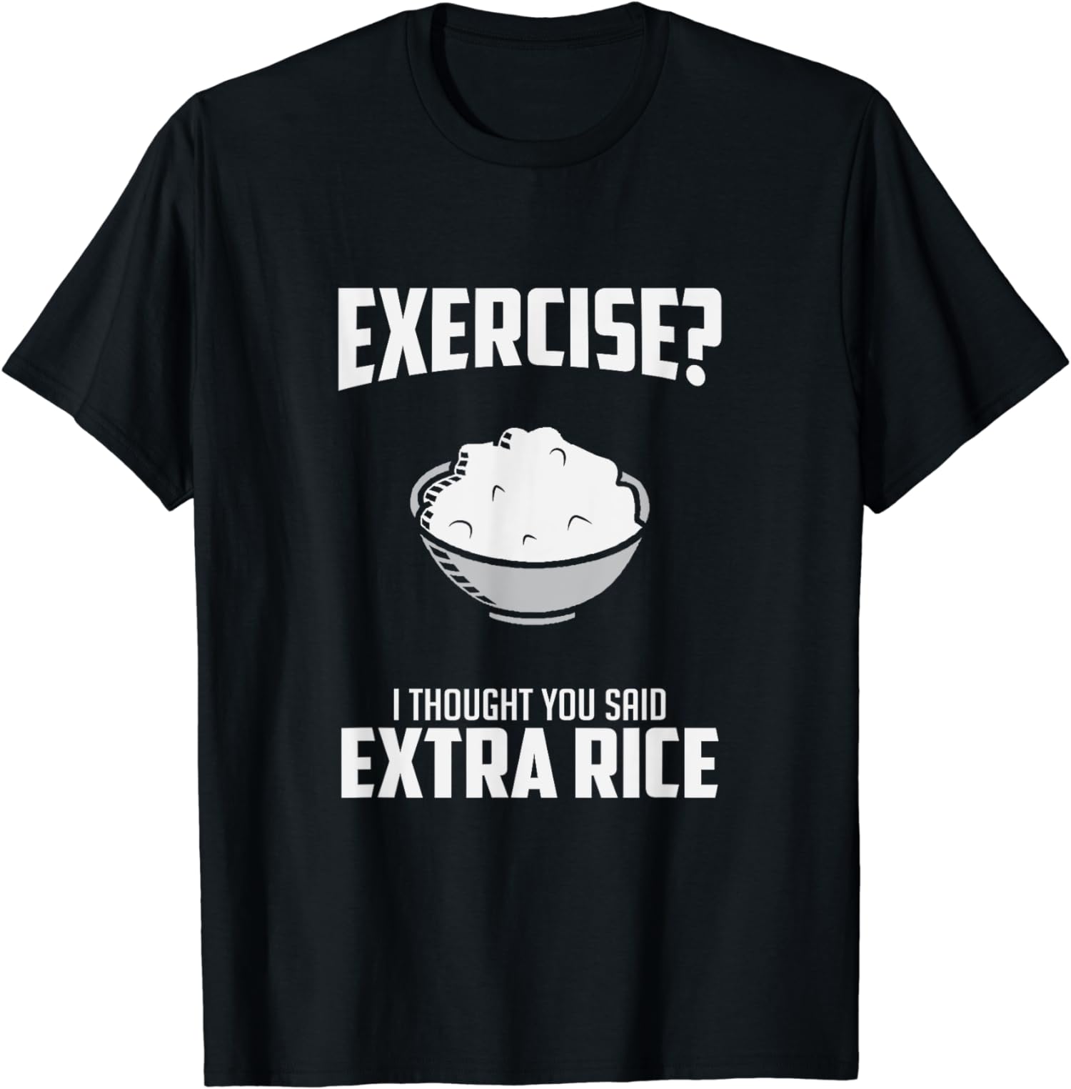 Exercise I Thought You Said Extra Rice T-Shirt Funny Asian - Walmart.com