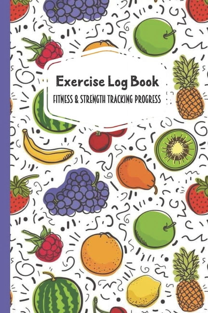 Exercise Log Book Fitness & Strength Tracking Progress: Colorful Fruit ...