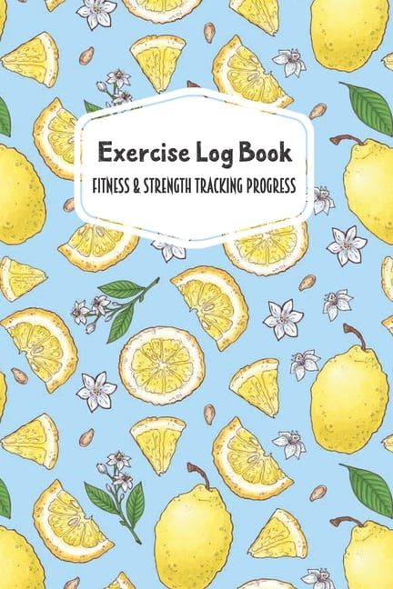 Exercise Log Book Fitness & Strength Tracking Progress: Lemons & White ...