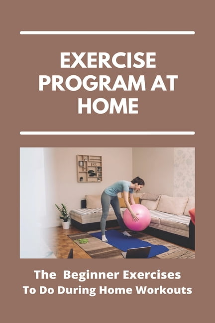 Exercise Program At Home: The Beginner Exercises To Do During Home ...