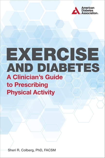 Exercise and Diabetes: A Clinician's Guide to Prescribing Physical ...