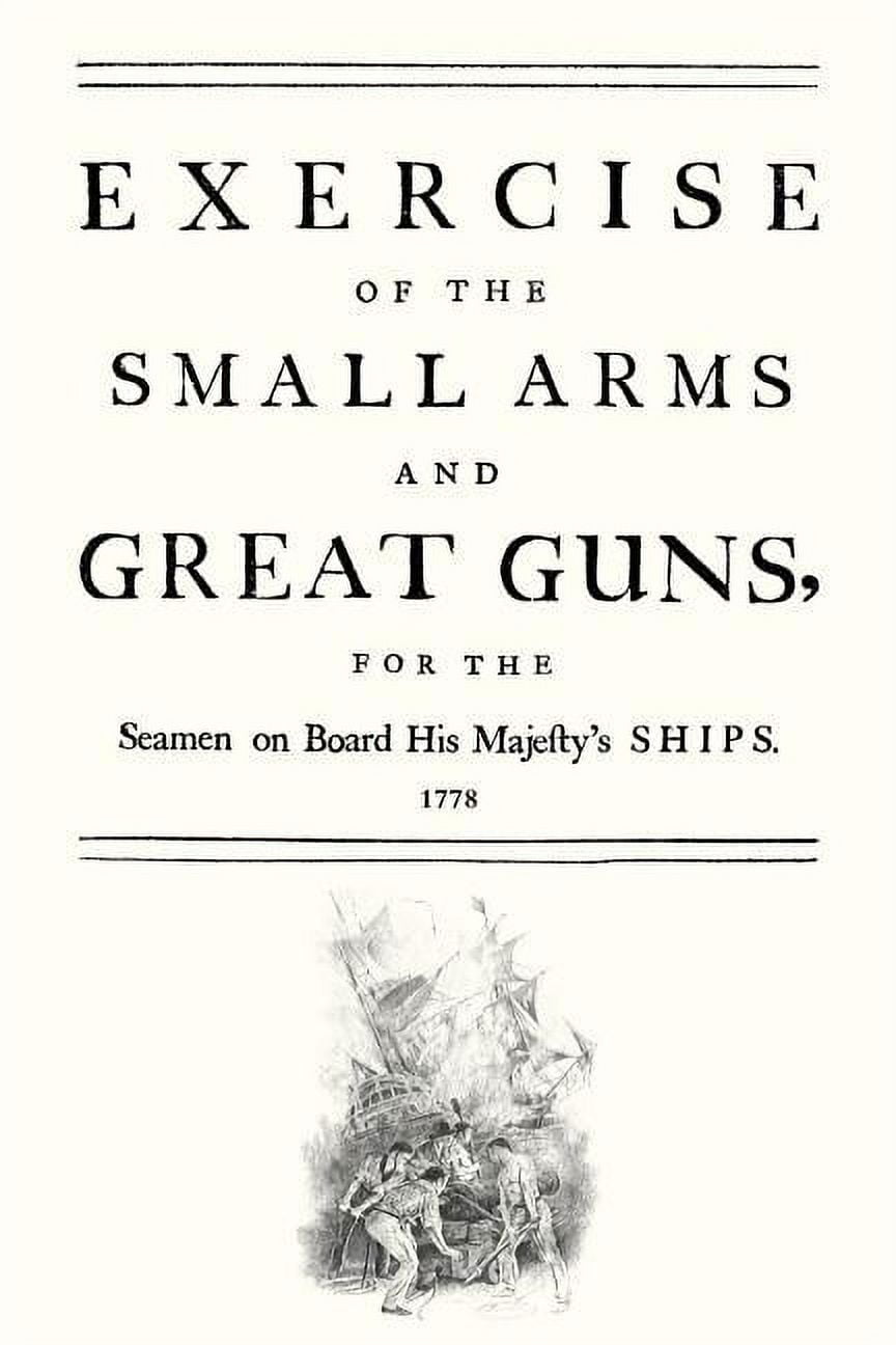 Exercise of the Small Arms And Great Guns for the Seamen on Board His ...