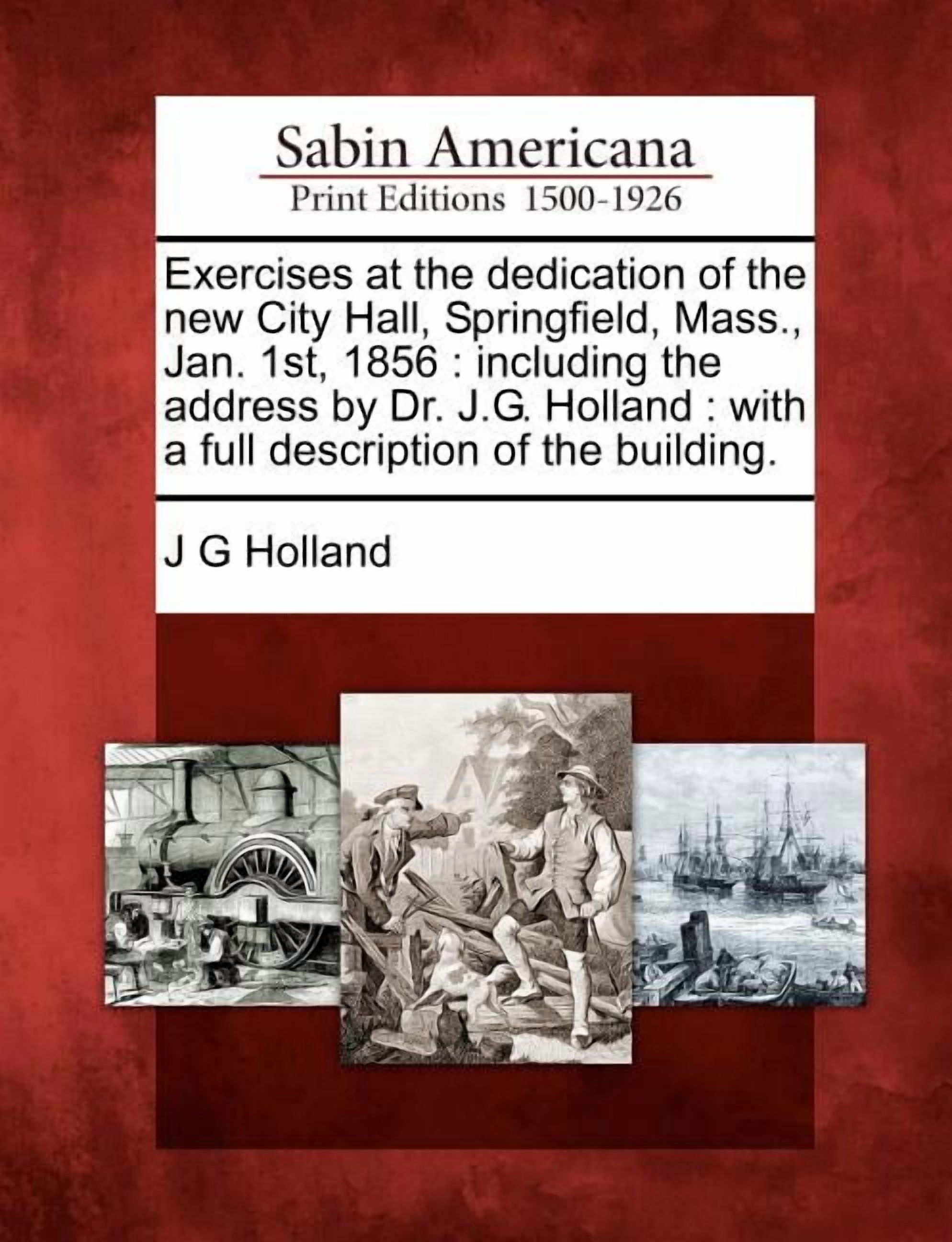 Exercises at the Dedication of the New City Hall, Springfield, Mass ...