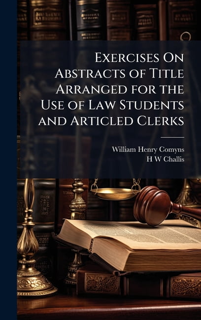 Exercises On Abstracts of Title Arranged for the Use of Law Students ...