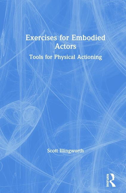 Exercises for Embodied Actors: Tools for Physical Actioning, (Hardcover ...