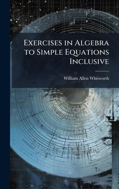 Exercises in Algebra to Simple Equations Inclusive, (Hardcover ...
