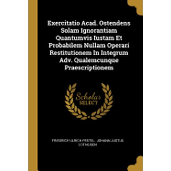 Exercitatio Acad. Ostendens Solam Ignorantiam Quantumvis Iustam Et ...