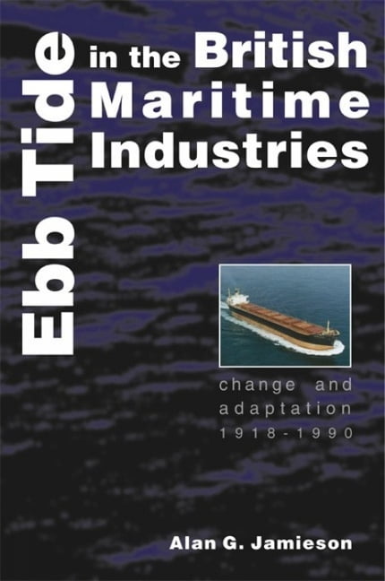 Exeter Maritime Studies Ebb Tide in the British Maritime Industries: Change and Adaptation, 1918 ...