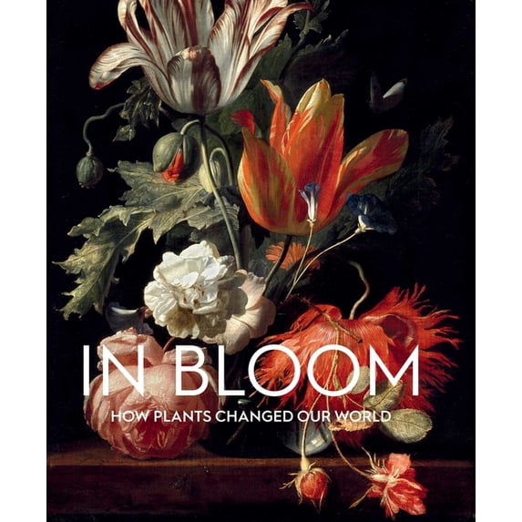 Exhibition Catalogue In Bloom: How Plants Changed Our World, (Paperback ...