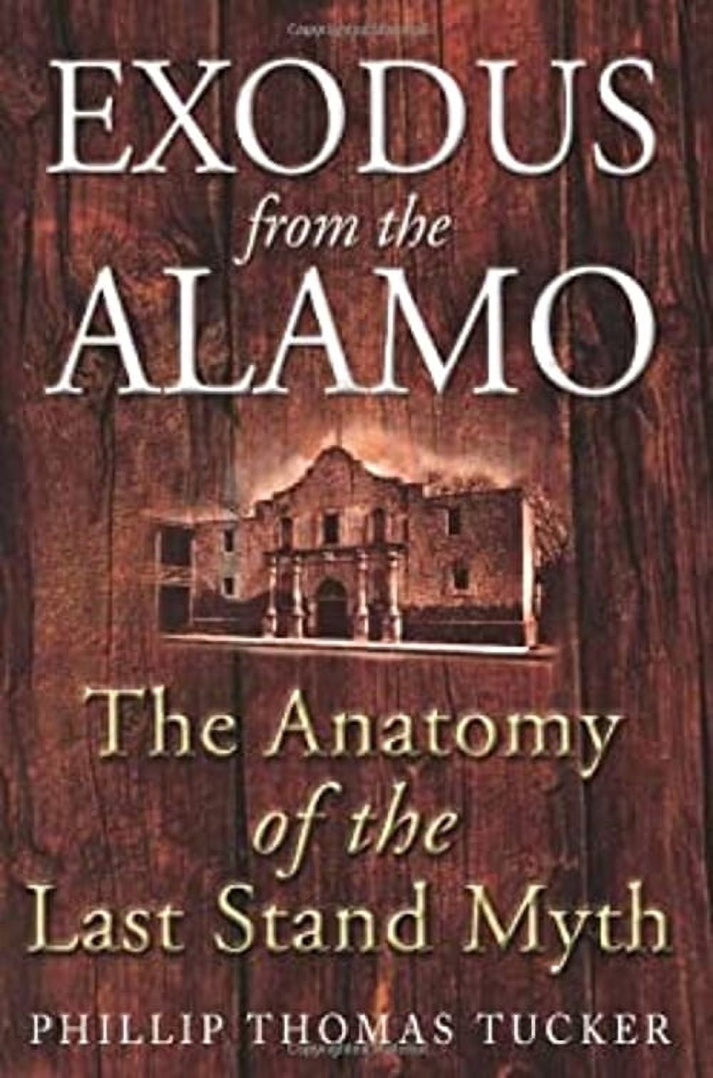 Pre-Owned Exodus from the Alamo : The Anatomy of the Last Stand Myth ...