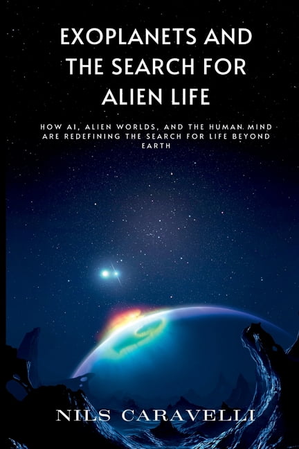 Exoplanets and the Search for Alien Life: How AI, Alien Worlds, and the ...