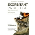 Exorbitant Privilege: The Rise and Fall of the Dollar and the Future of ...