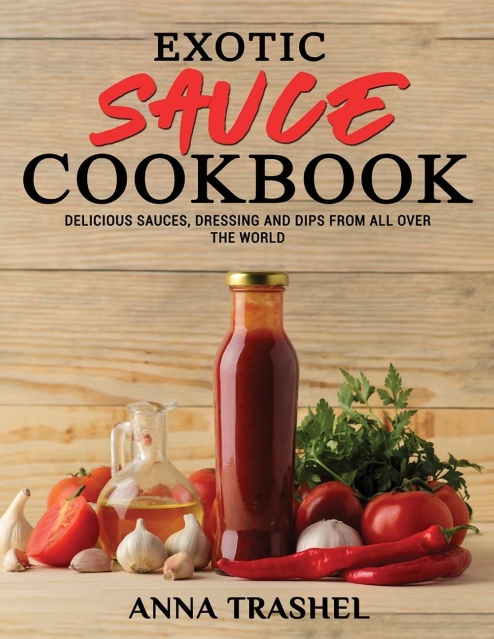 Exotic Sauce Book : Delicious Sauces, Dressing And Dips From All Over ...